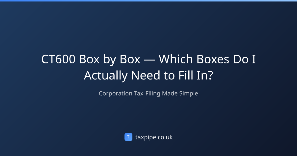 CT600 Box by Box — Which Boxes Do I Actually Need to Fill In? | Taxpipe