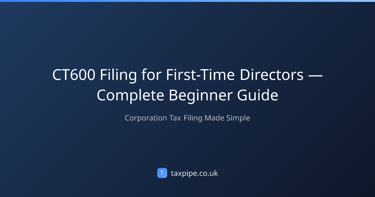 CT600 Filing for First-Time Directors — Complete Beginner Guide | Taxpipe