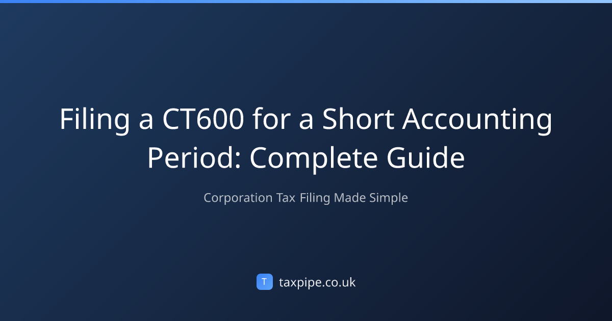 Filing a CT600 for a Short Accounting Period: Complete Guide | Taxpipe
